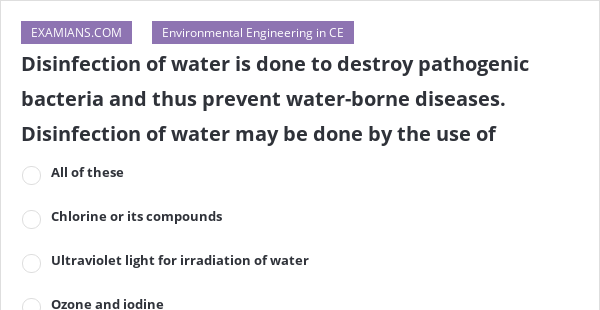 Disinfection of water is done to destroy pathogenic bacteria and thus ...