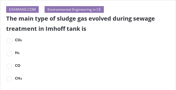 The main type of sludge gas evolved during sewage treatment in Imhoff ...