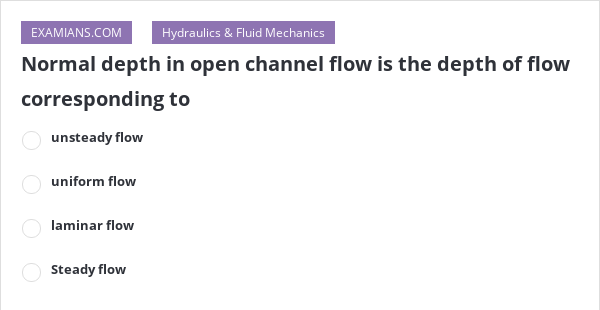 Normal depth in open channel flow is the depth of flow corresponding to ...