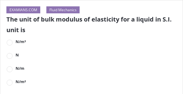 The unit of bulk modulus of elasticity for a liquid in S.I. unit is ...
