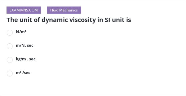 The unit of dynamic viscosity in SI unit is | EXAMIANS