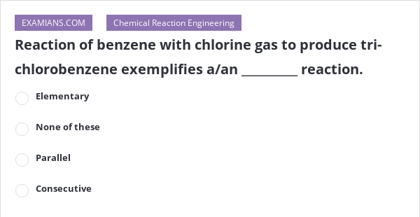 Reaction of benzene with chlorine gas to produce tri-chlorobenzene ...