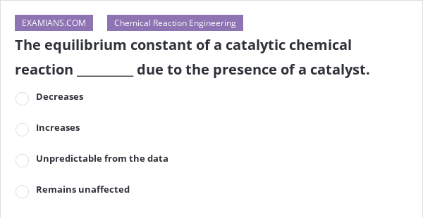 The equilibrium constant of a catalytic chemical reaction ...