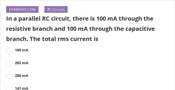 In a parallel RC circuit, there is 100 mA through the resistive branch ...