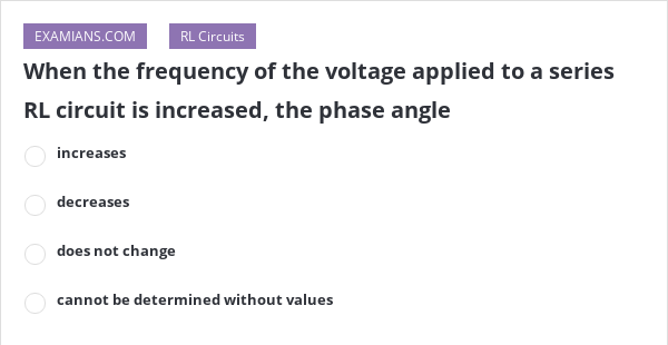 When the frequency of the voltage applied to a series RL circuit is ...