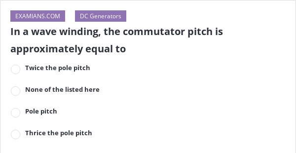 In a wave winding, the commutator pitch is approximately equal to ...