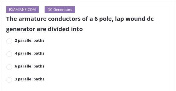 The armature conductors of a 6 pole, lap wound dc generator are divided ...