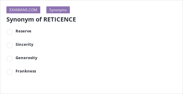 Synonym of RETICENCE | EXAMIANS