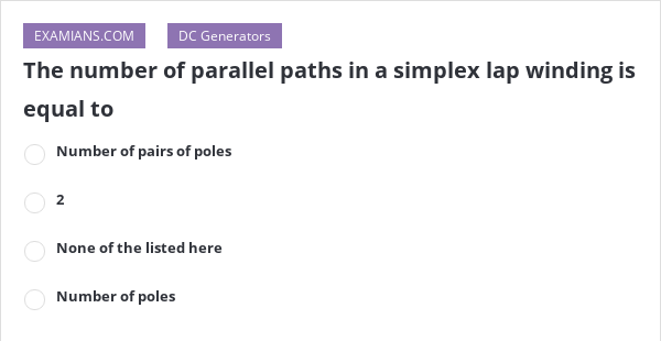 The number of parallel paths in a simplex lap winding is equal to ...
