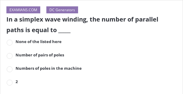 In a simplex wave winding, the number of parallel paths is equal to ...