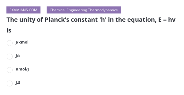 The unity of Planck's constant 'h' in the equation, E = hv is | EXAMIANS