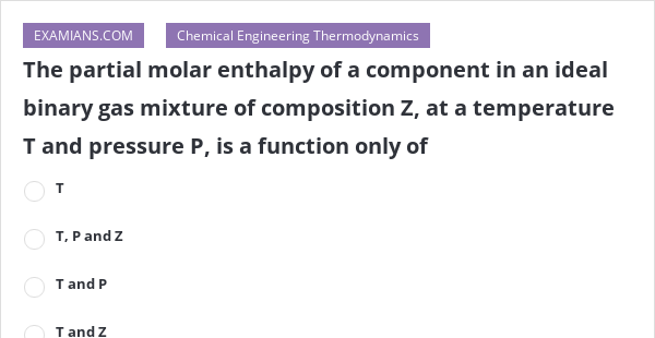The partial molar enthalpy of a component in an ideal binary gas ...