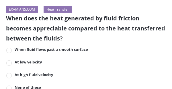 When does the heat generated by fluid friction becomes appreciable ...