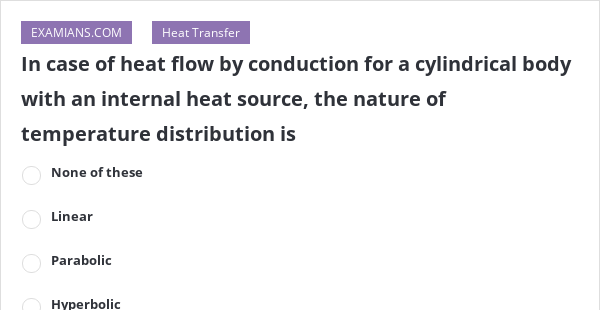 In case of heat flow by conduction for a cylindrical body with an ...