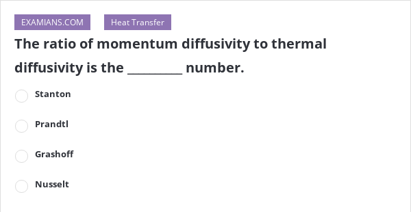 The Ratio Of Momentum Diffusivity To Thermal Diffusivity Is The Number Examians