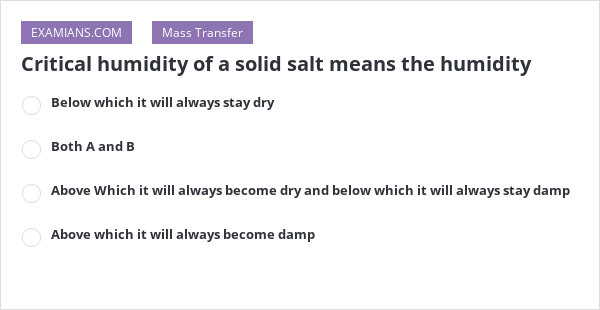 Critical humidity of a solid salt means the humidity | EXAMIANS
