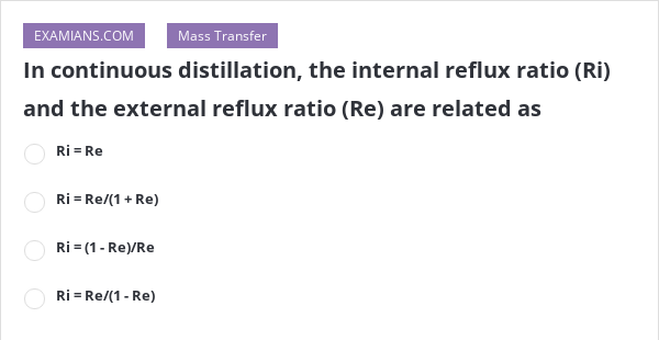 In continuous distillation, the internal reflux ratio (Ri) and the ...