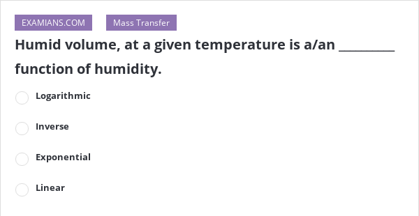 Humid volume, at a given temperature is a/an __________ function of ...