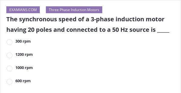 The synchronous speed of a 3-phase induction motor having 20 poles and ...