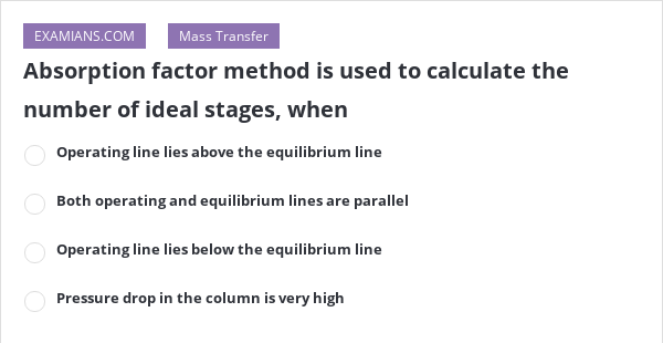 Absorption factor method is used to calculate the number of ideal ...