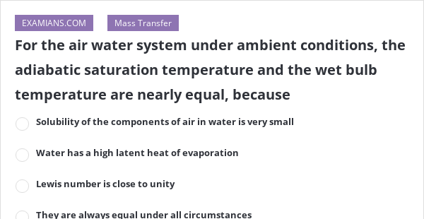 For the air water system under ambient conditions, the adiabatic ...