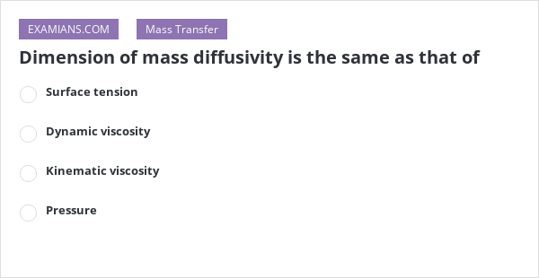Dimension of mass diffusivity is the same as that of | EXAMIANS