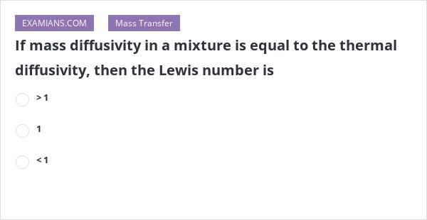 If mass diffusivity in a mixture is equal to the thermal diffusivity ...