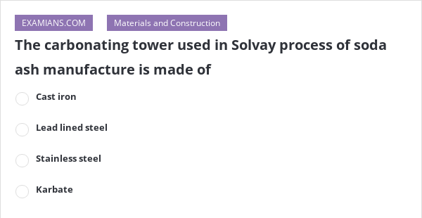 The carbonating tower used in Solvay process of soda ash manufacture is ...