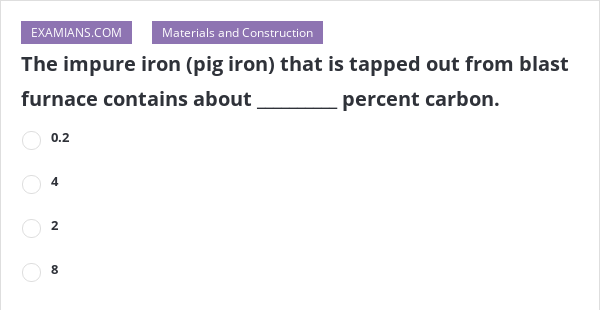 The impure iron (pig iron) that is tapped out from blast furnace ...