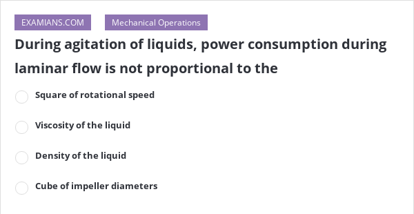 During Agitation Of Liquids Power Consumption During Laminar Flow Is Not Proportional To The during-agitation-of-liquids-power-consumption-during-laminar-flow-is-not-proportional-to-the