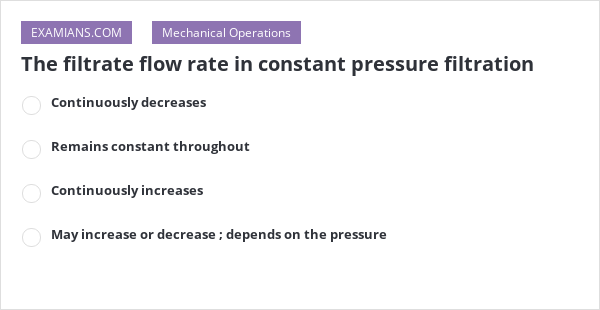 The filtrate flow rate in constant pressure filtration | EXAMIANS