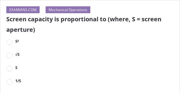 Screen capacity is proportional to (where, S = screen aperture) | EXAMIANS