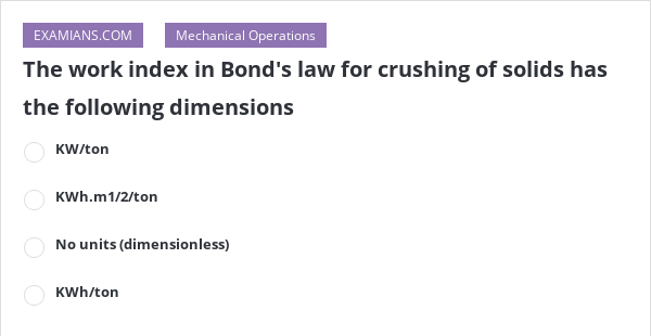 The work index in Bond's law for crushing of solids has the following ...