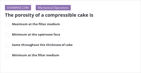 The porosity of a compressible cake is | EXAMIANS