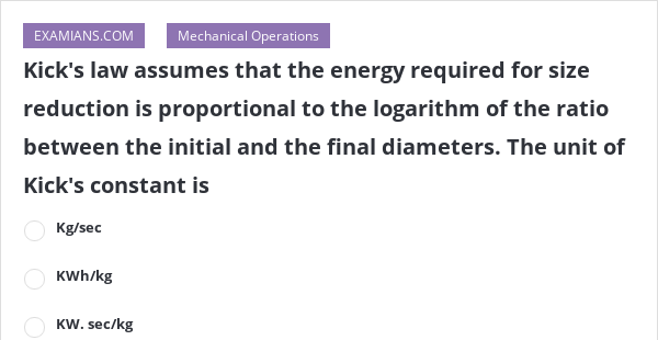 Kick's law assumes that the energy required for size reduction is ...