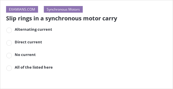 Slip rings in a synchronous motor carry | EXAMIANS