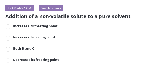Addition of a non-volatile solute to a pure solvent | EXAMIANS