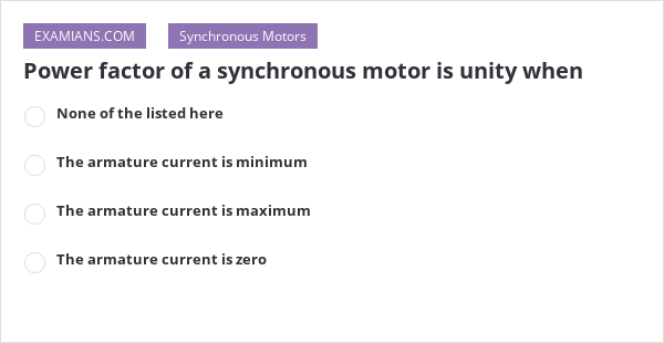 Power factor of a synchronous motor is unity when | EXAMIANS