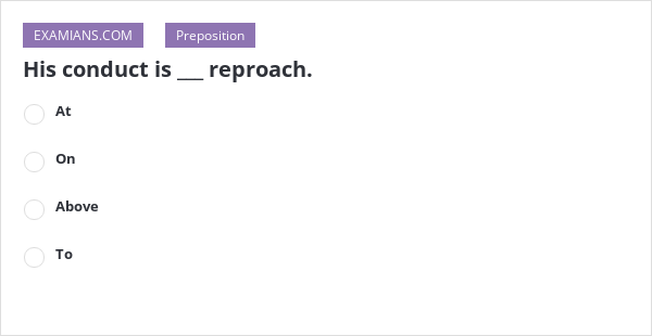 His conduct is ___ reproach. | EXAMIANS