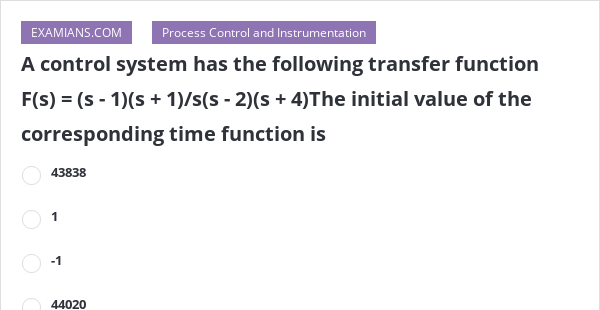 A control system has the following transfer function F(s) = (s - 1)(s ...