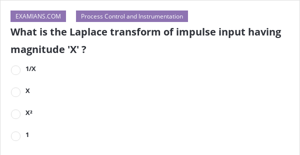 What is the Laplace transform of impulse input having magnitude 'X ...