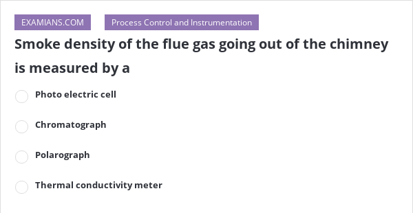 Smoke density of the flue gas going out of the chimney is measured by a ...