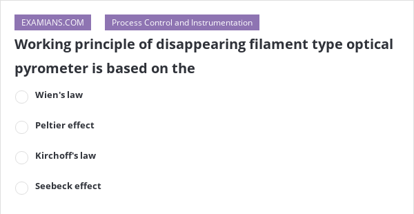 Working principle of disappearing filament type optical pyrometer is ...