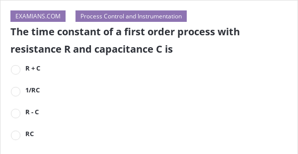 The time constant of a first order process with resistance R and ...