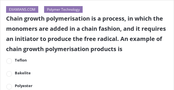 Chain growth polymerisation is a process, in which the monomers are ...