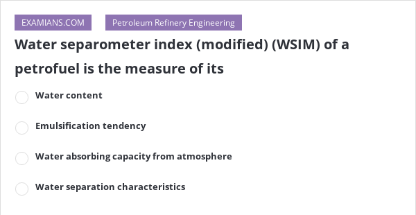Water separometer index (modified) (WSIM) of a petrofuel is the measure ...
