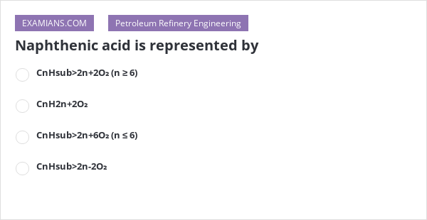 Naphthenic acid is represented by | EXAMIANS