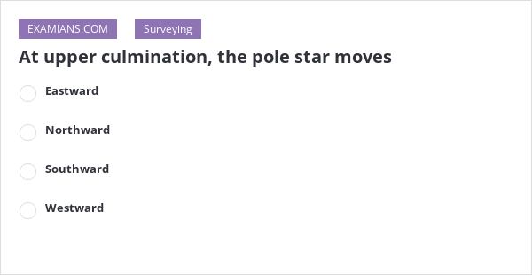 At upper culmination, the pole star moves | EXAMIANS