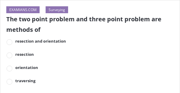 The two point problem and three point problem are methods of | EXAMIANS