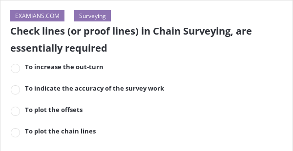 Check lines (or proof lines) in Chain Surveying, are essentially ...